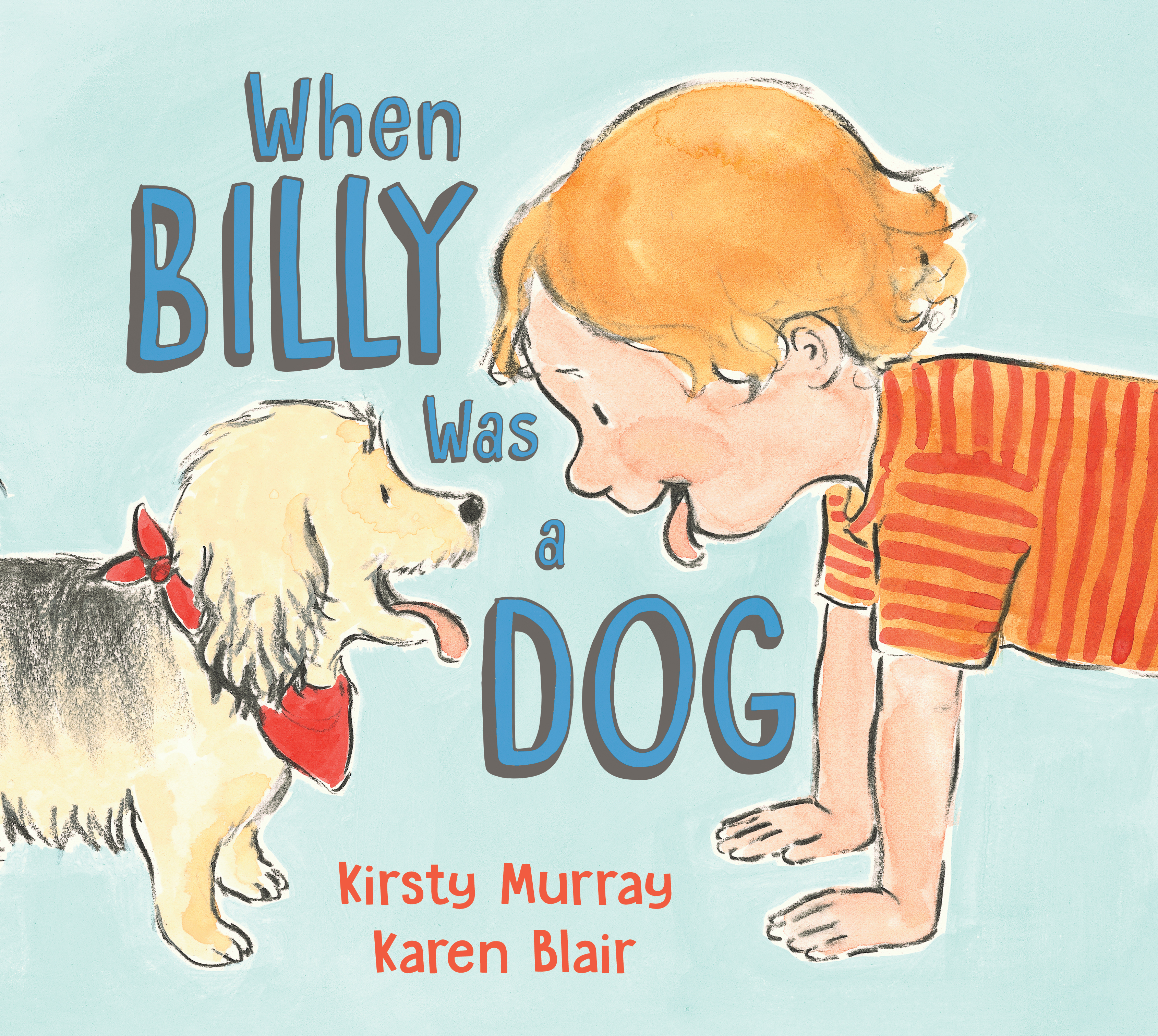When Billy Was a Dog by Kirsty Murray, illustrated by Karen Blair